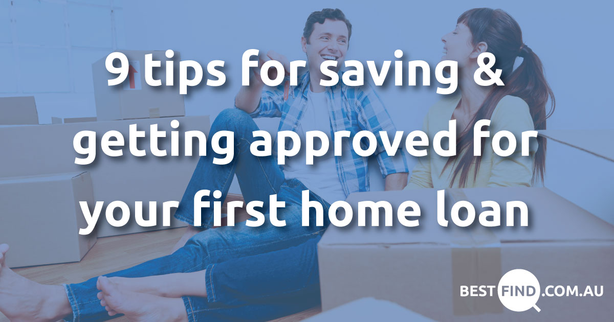 9 tips for saving and getting approved for your first home loan | BestFind